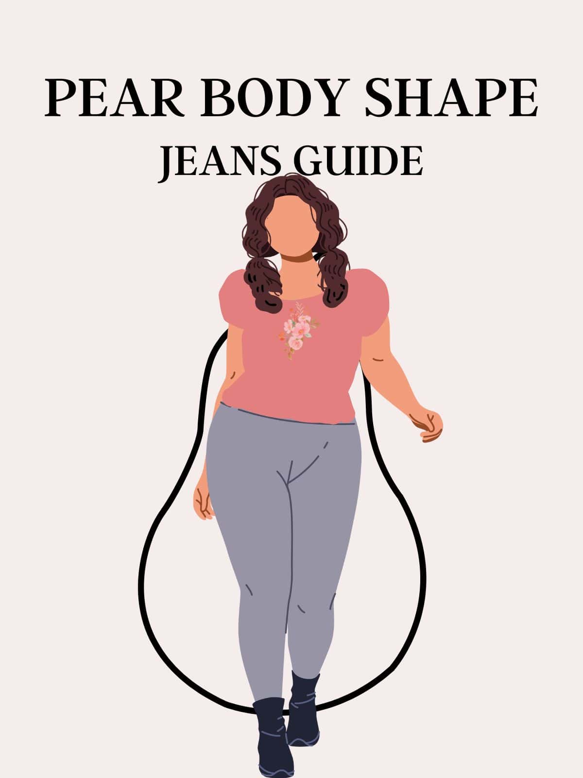 The Best Jeans Styles for Pear Body Shape - Fashion for Your Body Type